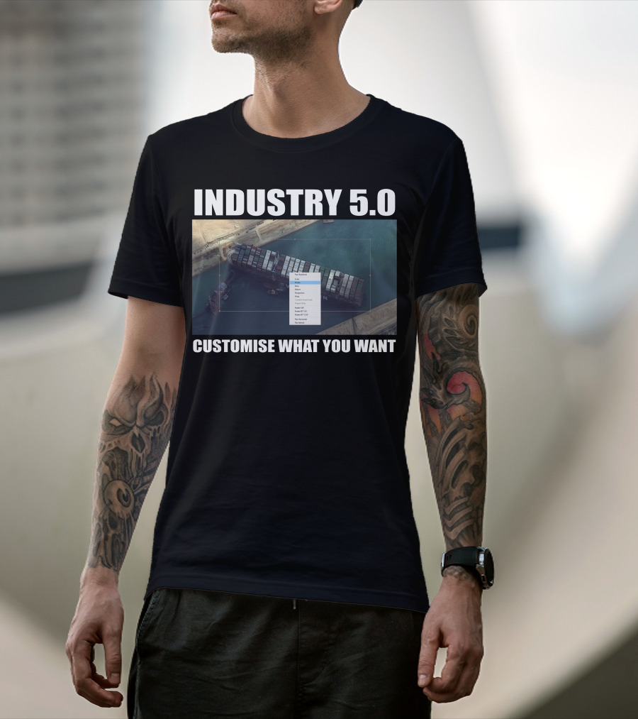 Industry 5.0 Ever Given Customise What You Want Suez T-Shirt