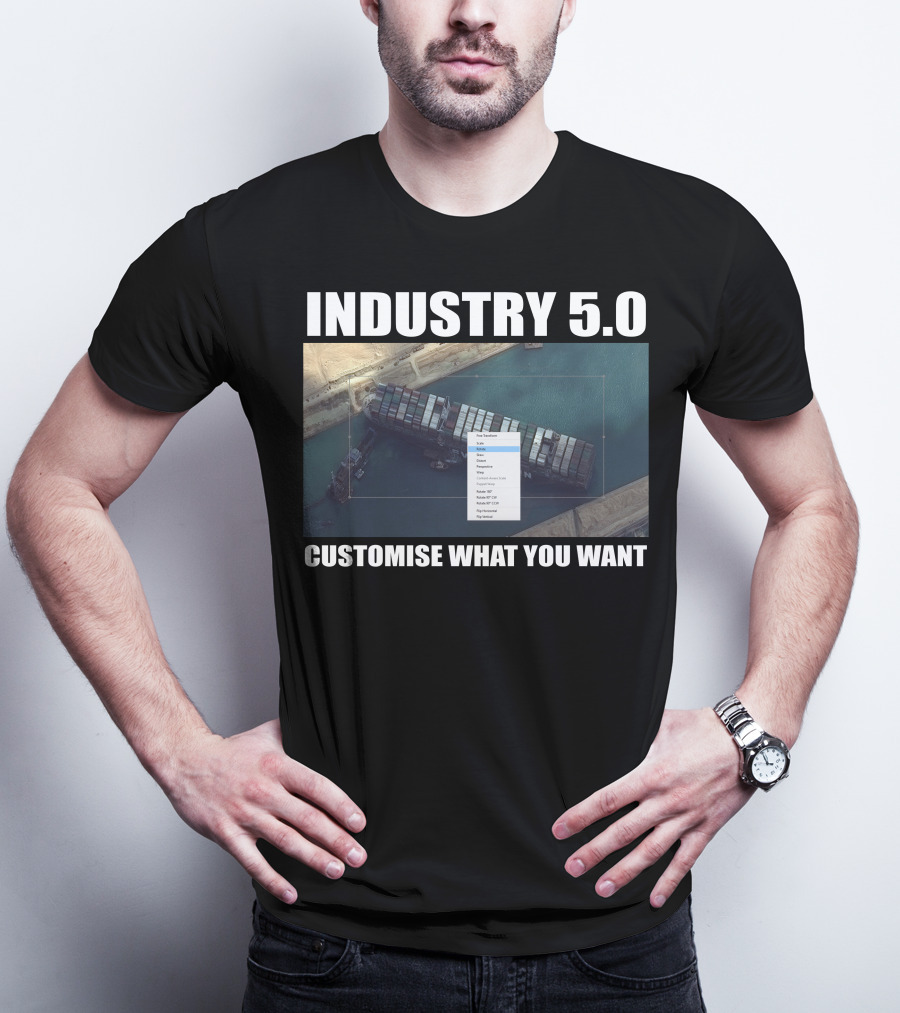 Industry 5.0 Ever Given Customise What You Want Suez T-Shirt