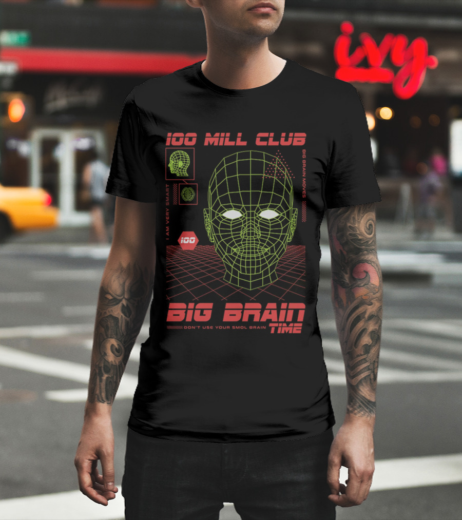100 Mill Club Big Brain Time Don't Use Your Smol Brain I Am Very Smart Big Brain Moves T-Shirt