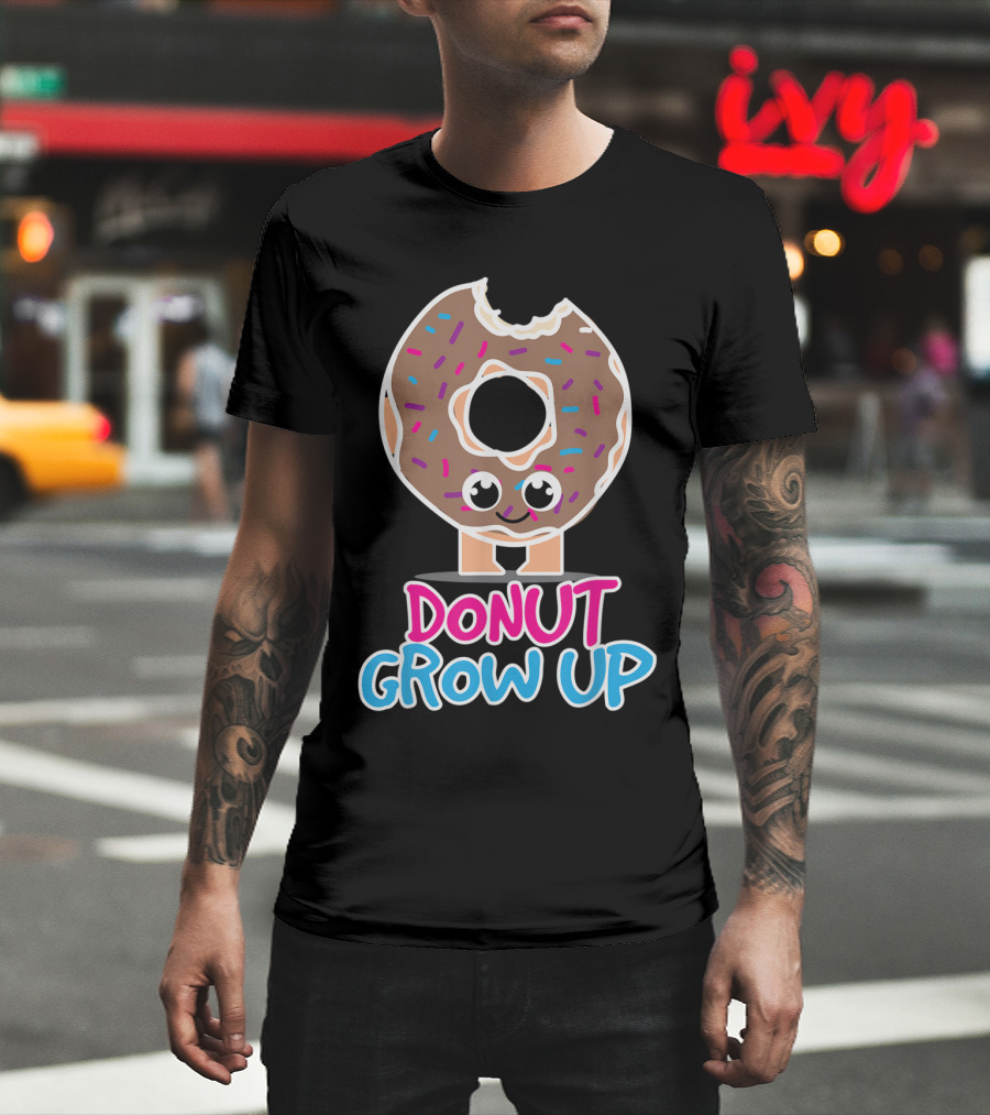 Donut Grow Up Funny Doughnut Lover T-Shirt