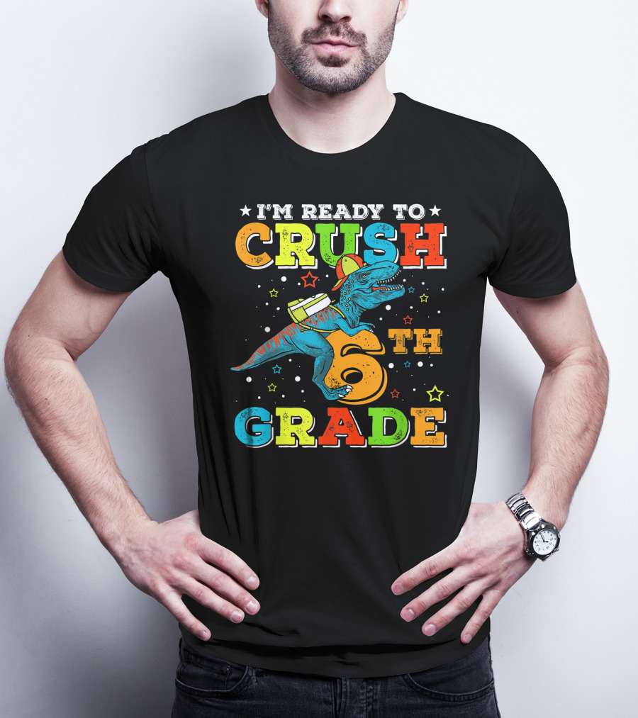 I'm Ready To Crush 6th Grade Dinosaur Rex Back To School T-Shirt