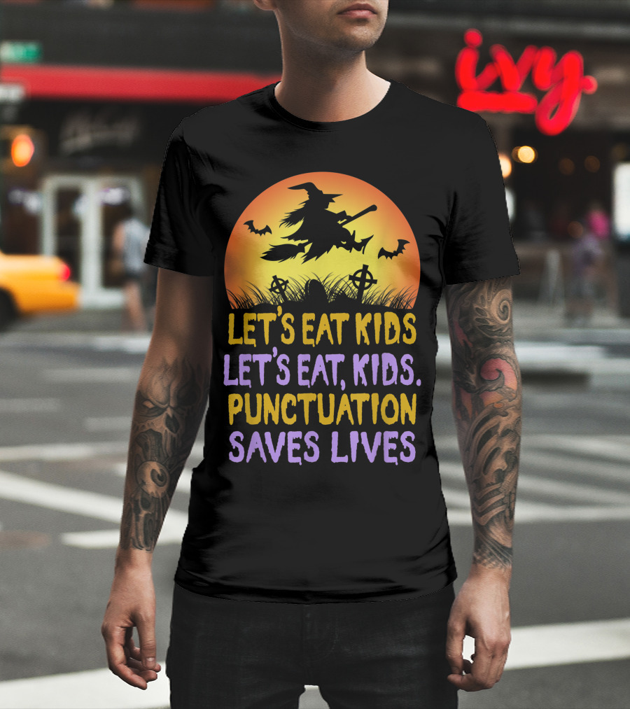 Let's Eat Kids Let's Eat Punctuation Saves Lives Witch Broom Halloween T-Shirt