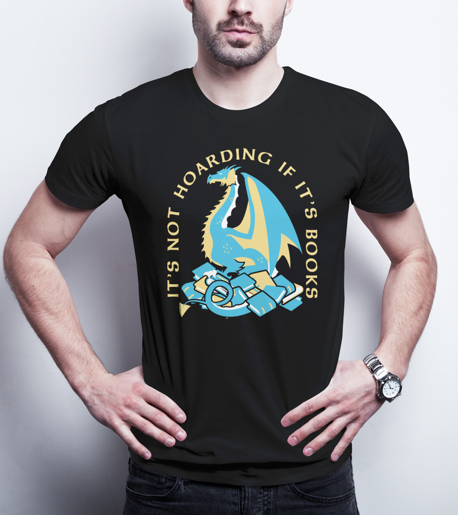 It's Not Hoarding If It's Books Dragon Surrounded By Pile Of Books T-Shirt