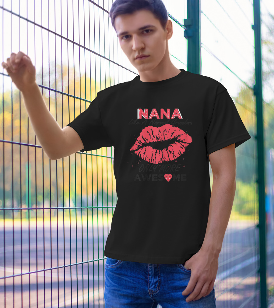Nana Like A Normal Grandma Only More Awesome Red Lips T-Shirt