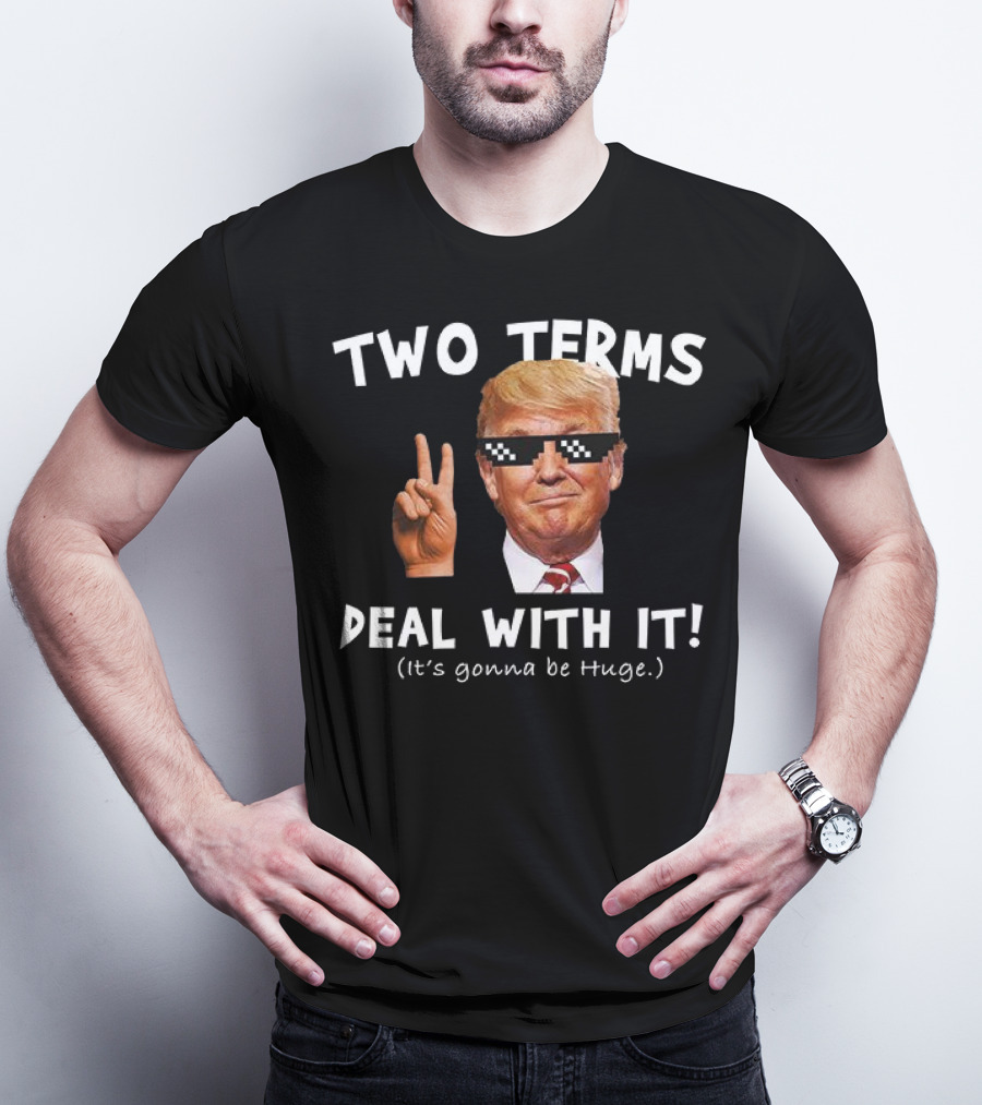 Two Terms Deal With It Huge Gonna Be T-Shirt