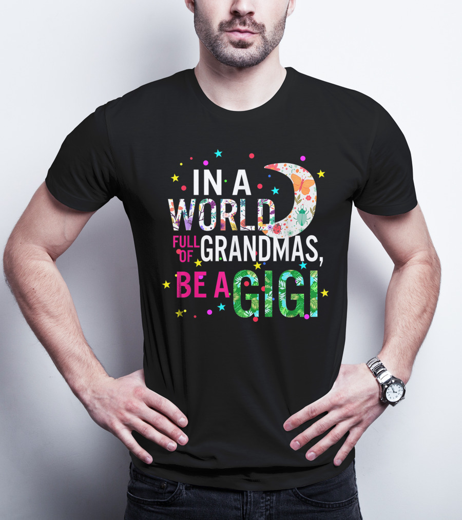 In A World Full Of Grandmas Be A Gigi Floral Moon Stars T-Shirt