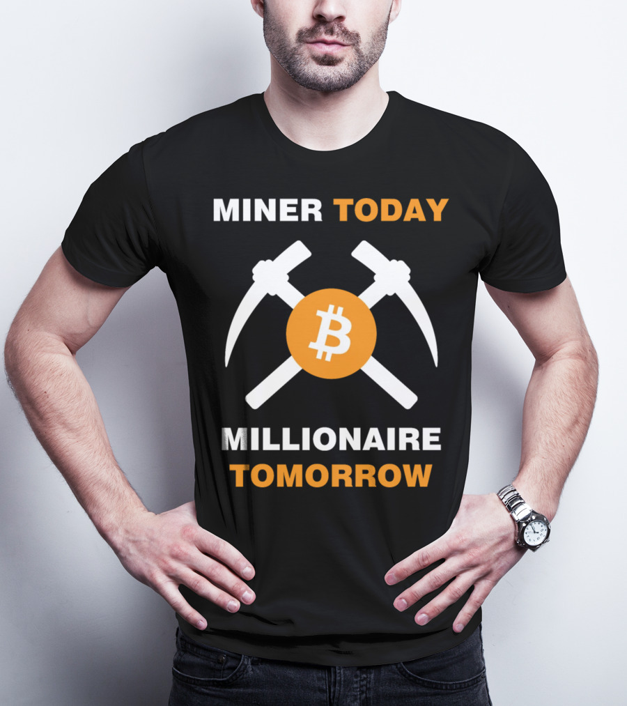 Miner Today Millionaire Tomorrow Bitcoin Symbol With Crossed Pickaxes T-Shirt