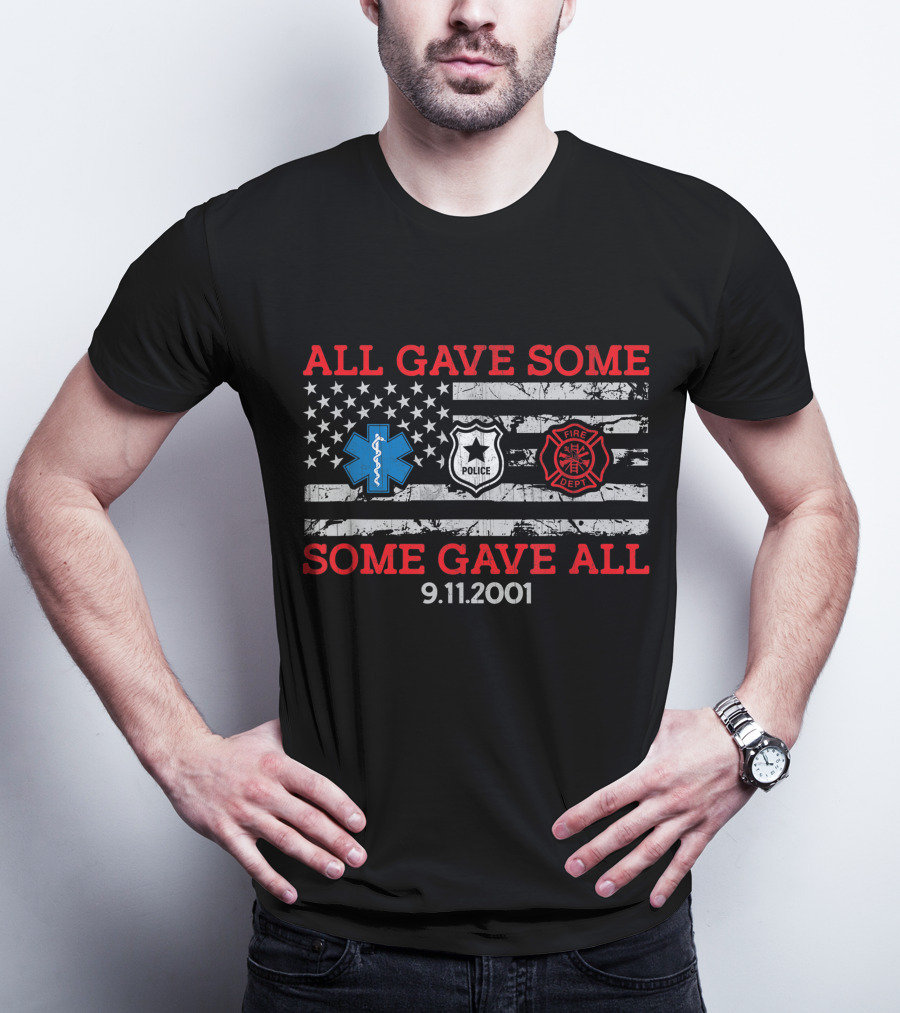 All Gave Some Some Gave All 9.11.2001 Police Fire Dept EMT American Flag T-Shirt