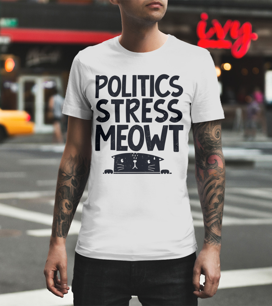 Politics Stress Meowt Cat Peeking Out T-Shirt