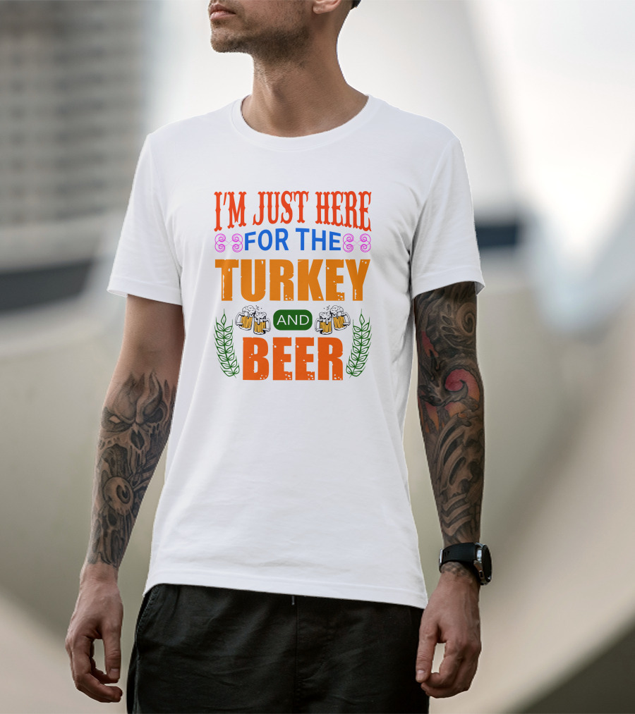 I'm Just Here For The Turkey And Beer T-Shirt
