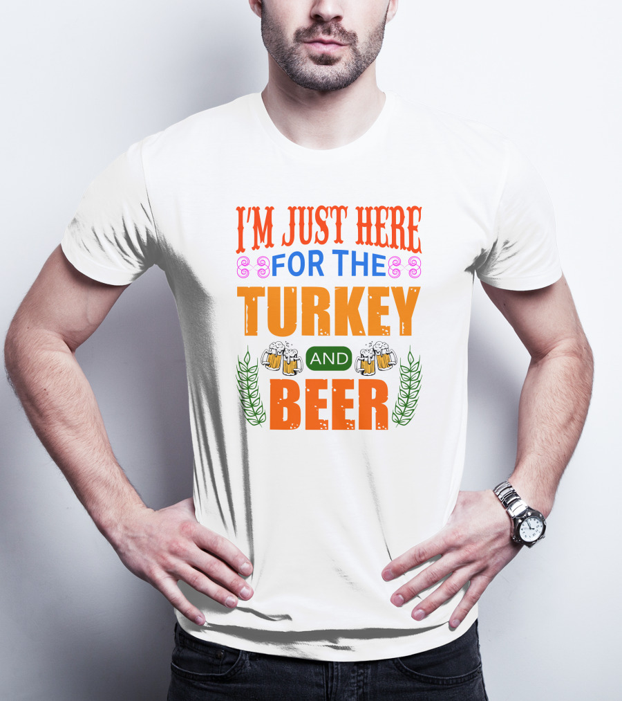 I'm Just Here For The Turkey And Beer T-Shirt