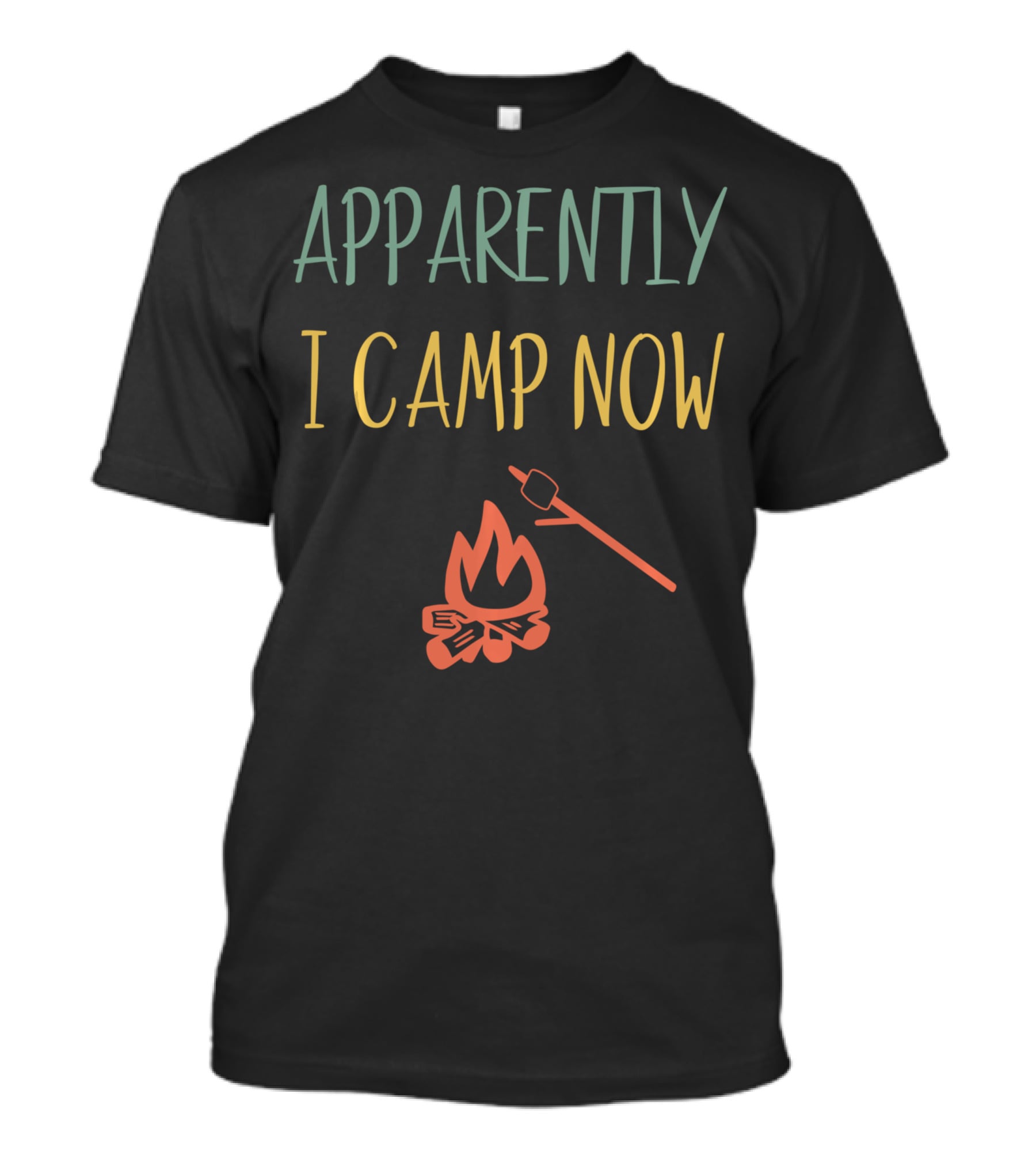 Apparently I Camp Now Campfire Marshmallow Roast T-Shirt