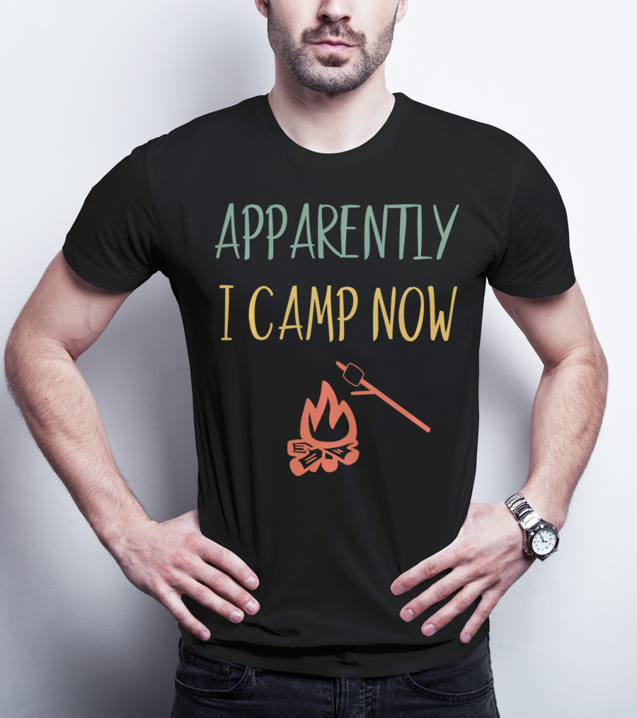 Apparently I Camp Now Campfire Marshmallow Roast T-Shirt