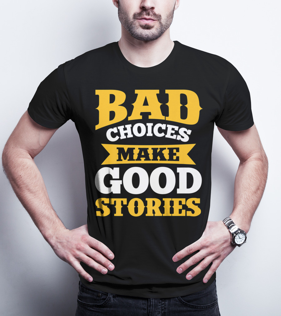 Bad Choices Make Good Stories Sarcastic Bold Yellow T-Shirt