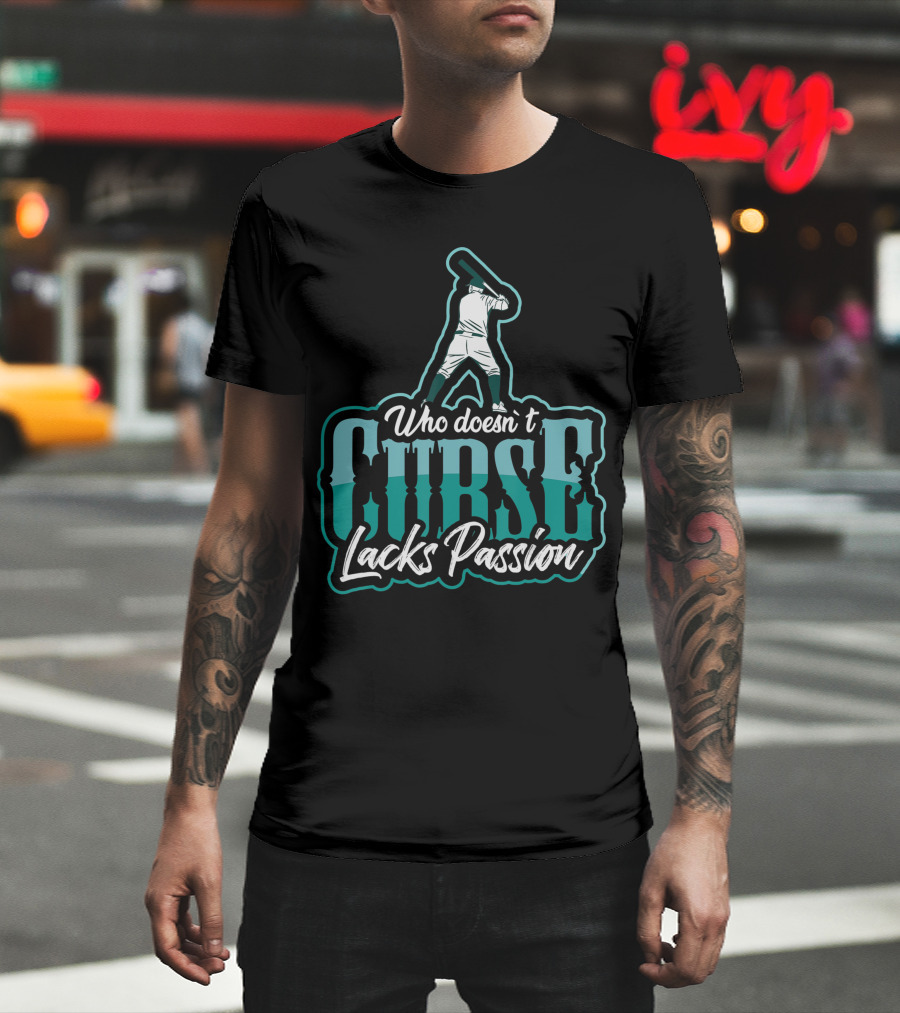 Baseball Player Who DoesnT Curse Lacks Passion T-Shirt