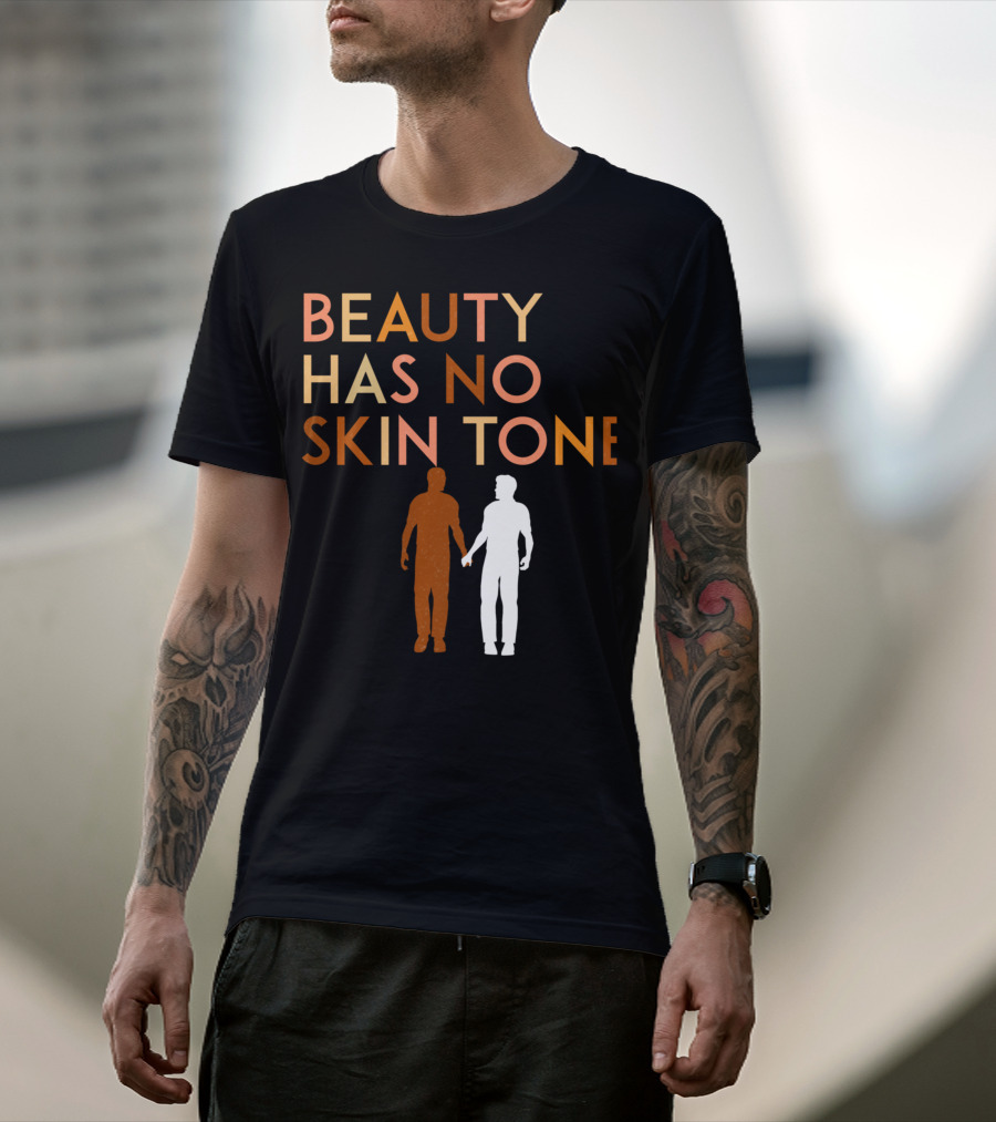 BEAUTY HAS NO SKIN TONE Unity And Equality Message T-Shirt