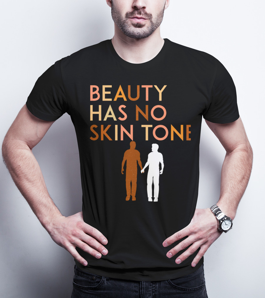 BEAUTY HAS NO SKIN TONE Unity And Equality Message T-Shirt