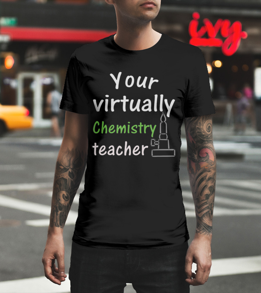Your Virtually Chemistry Teacher Bunsen Burner Icon Classroom T-Shirt