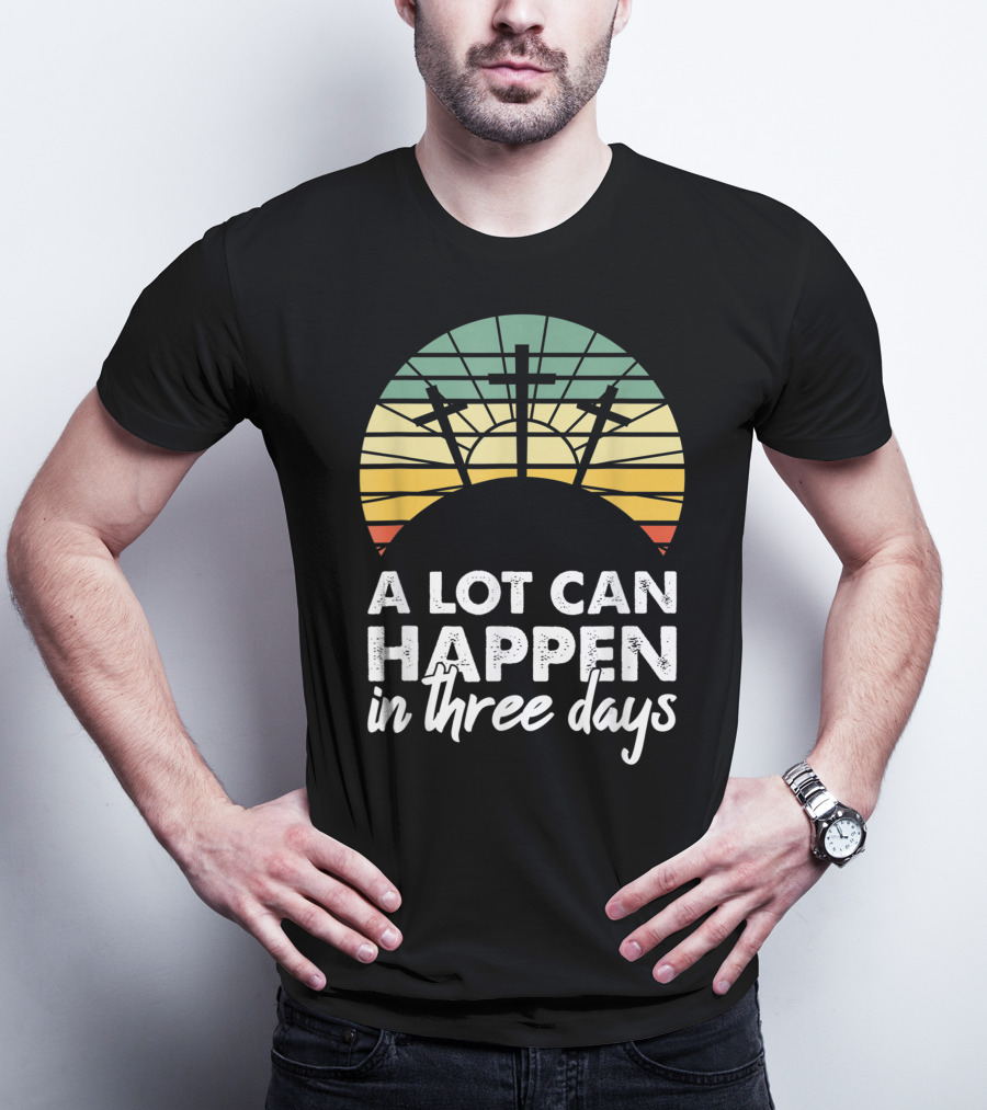 A Lot Can Happen In Three Days Easter Resurrection Day Crosses Sunset Stained Glass T-Shirt