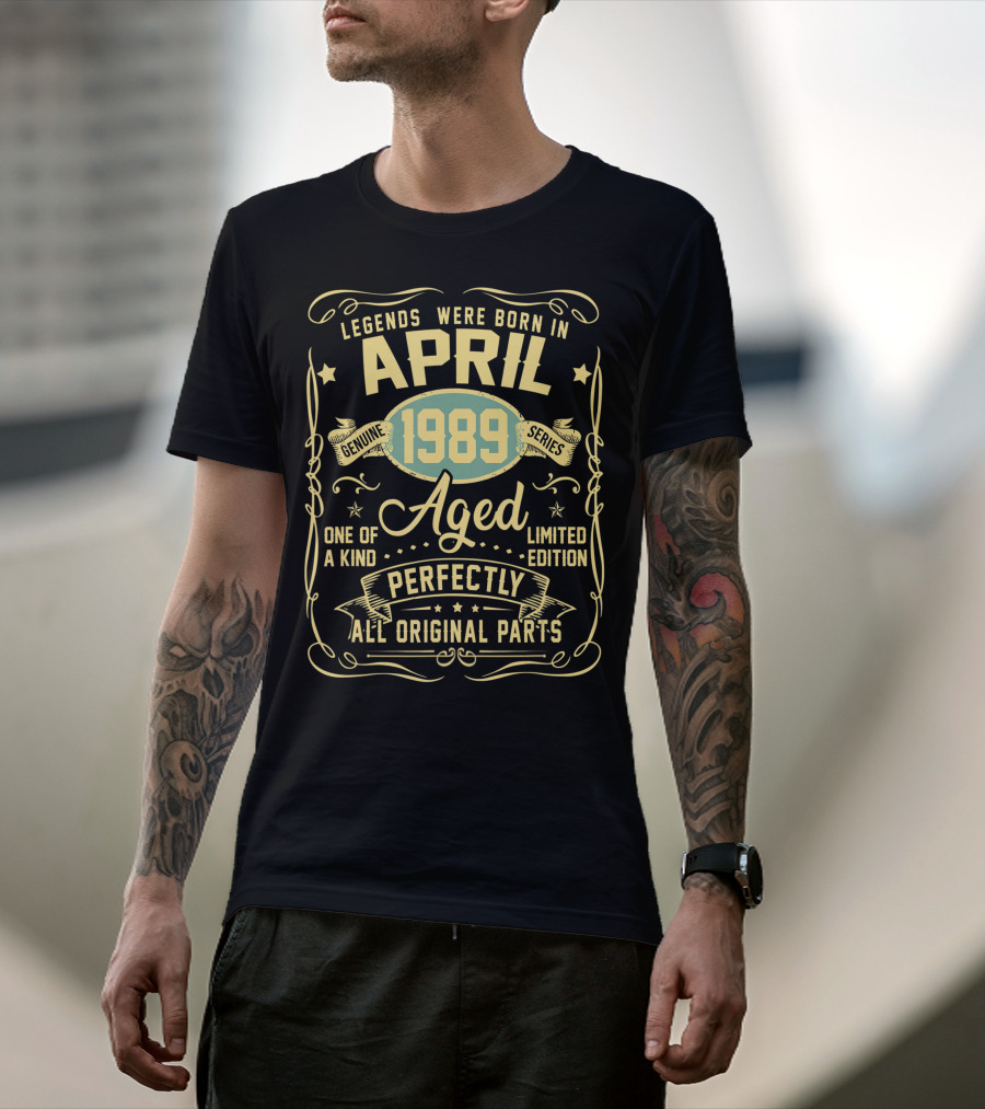 Legends Were Born In April 1989 Genuine Series Aged One Of A Kind Perfectly All Original Parts T-Shirt