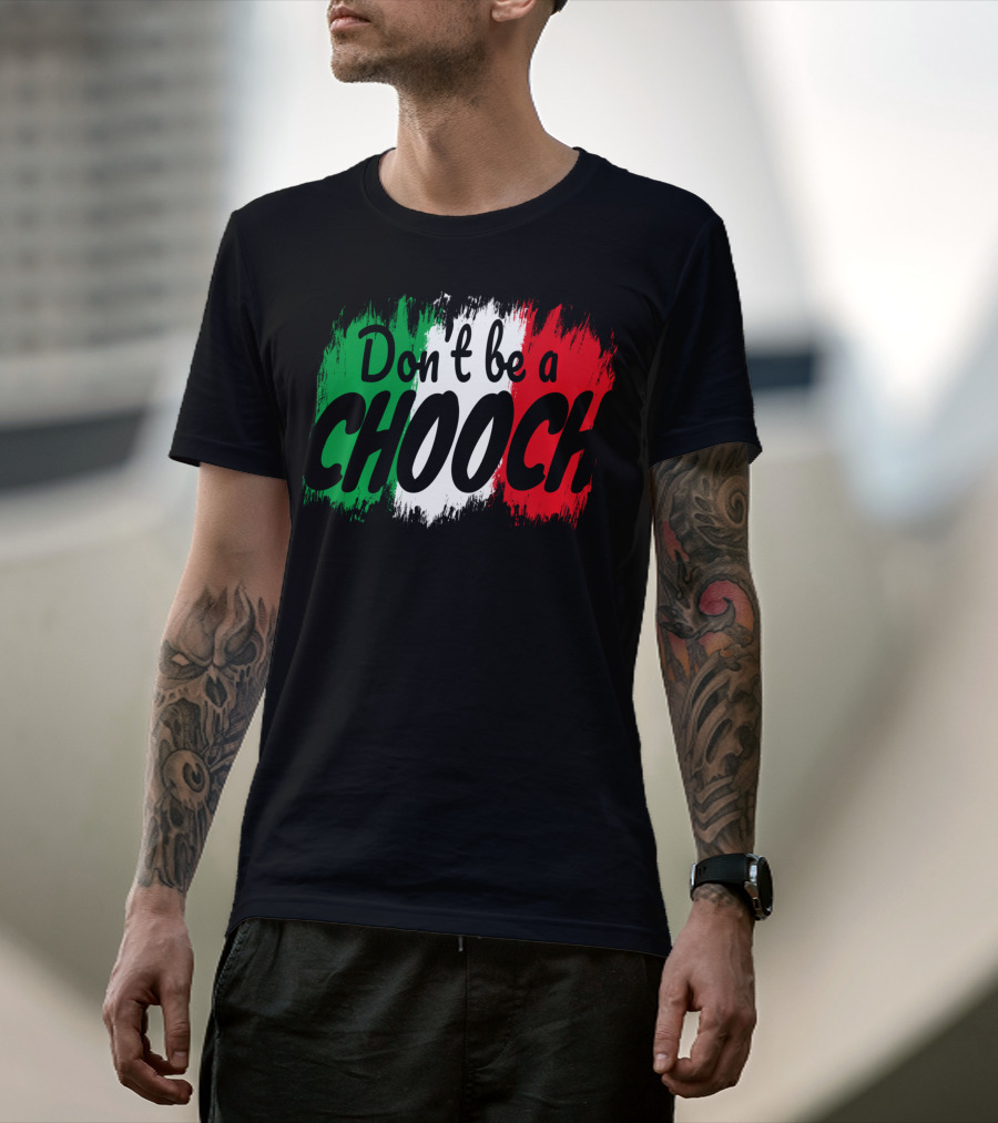 Don't Be A Chooch Italian Slang Italia Quote Italia T-Shirt