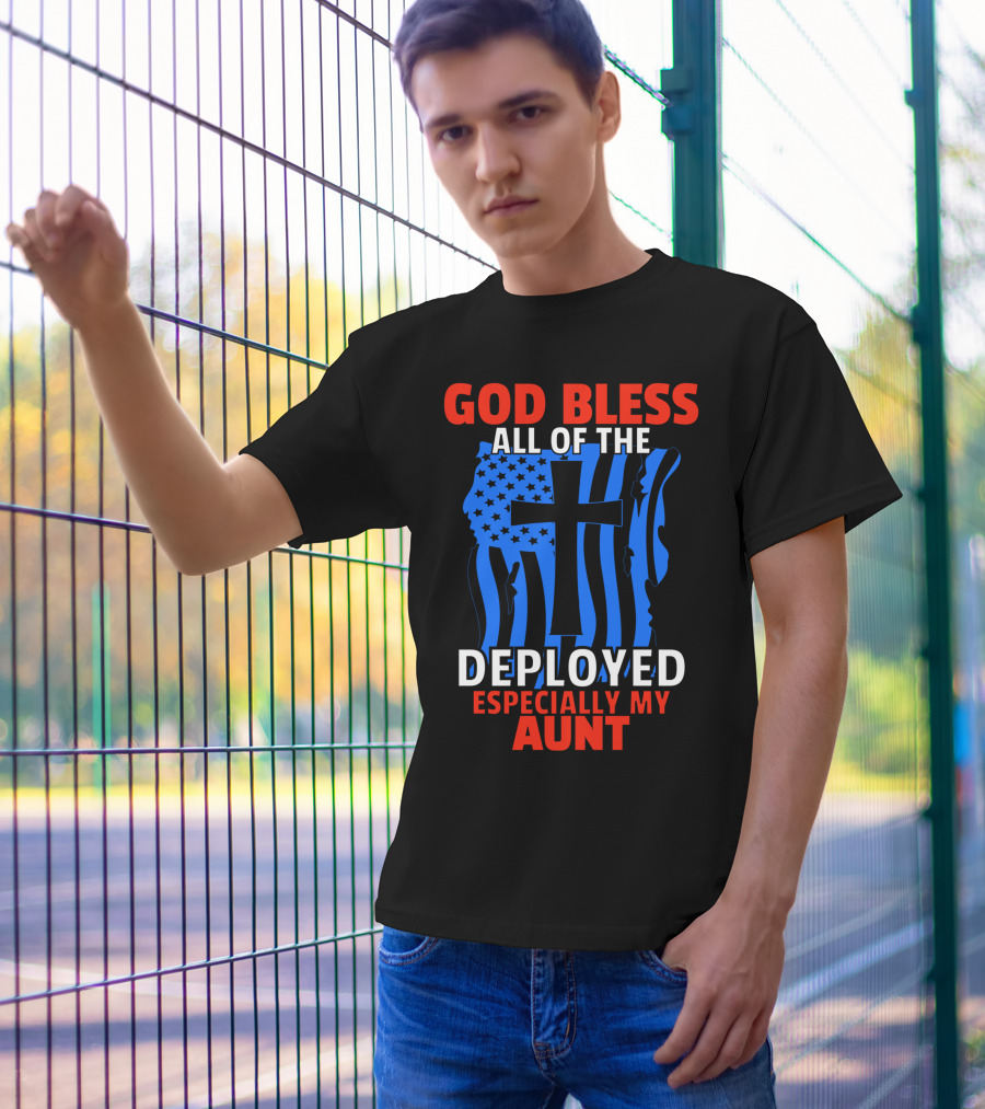 GOD BLESS ALL OF THE DEPLOYED ESPECIALLY MY AUNT T-Shirt