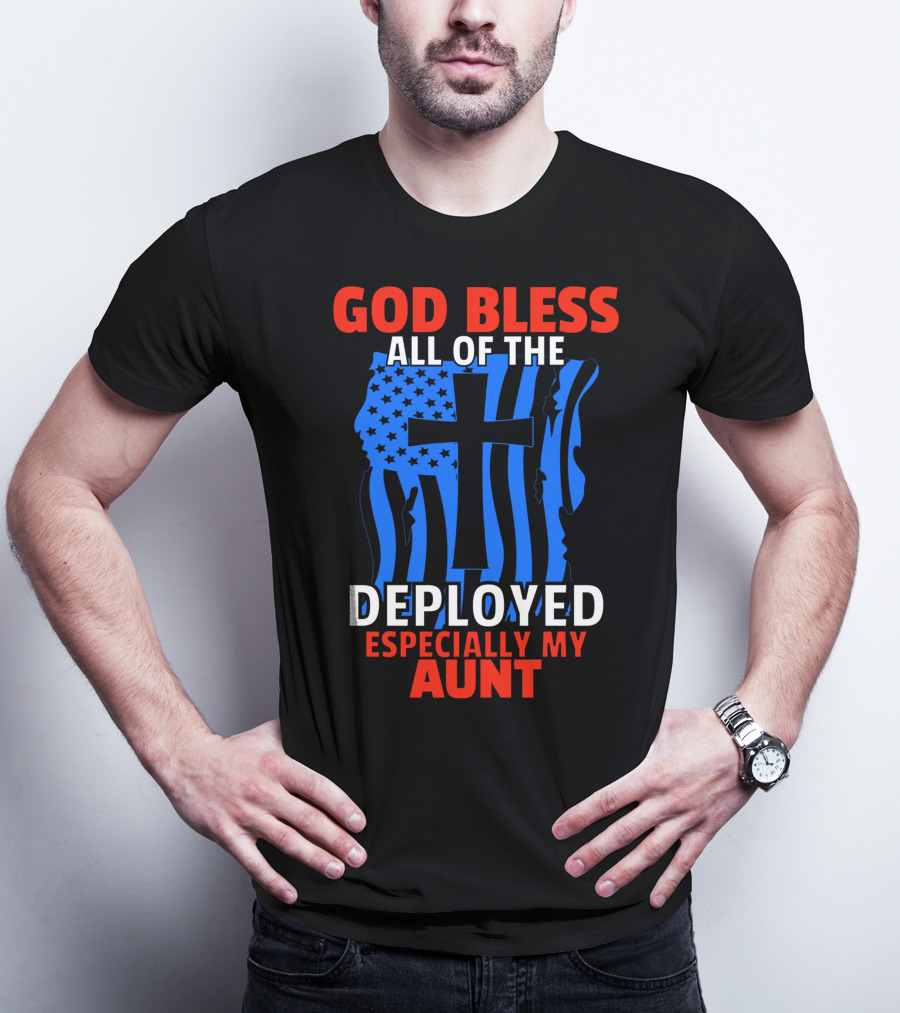 GOD BLESS ALL OF THE DEPLOYED ESPECIALLY MY AUNT T-Shirt