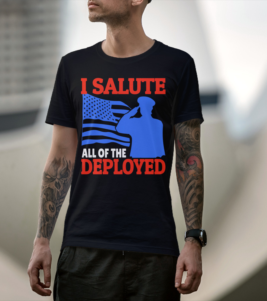 I Salute All Of The Deployed Military Support American Flag T-Shirt