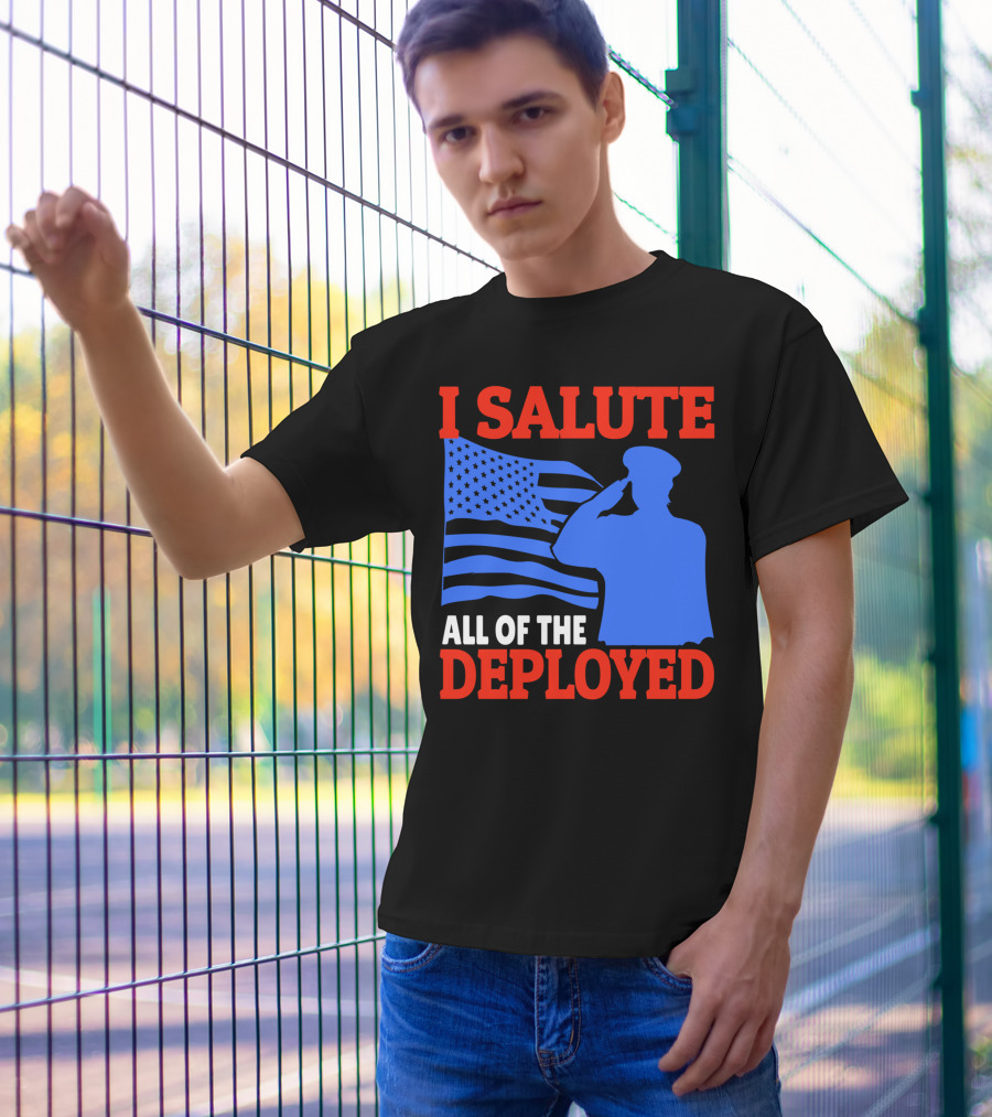 I Salute All Of The Deployed Military Support American Flag T-Shirt