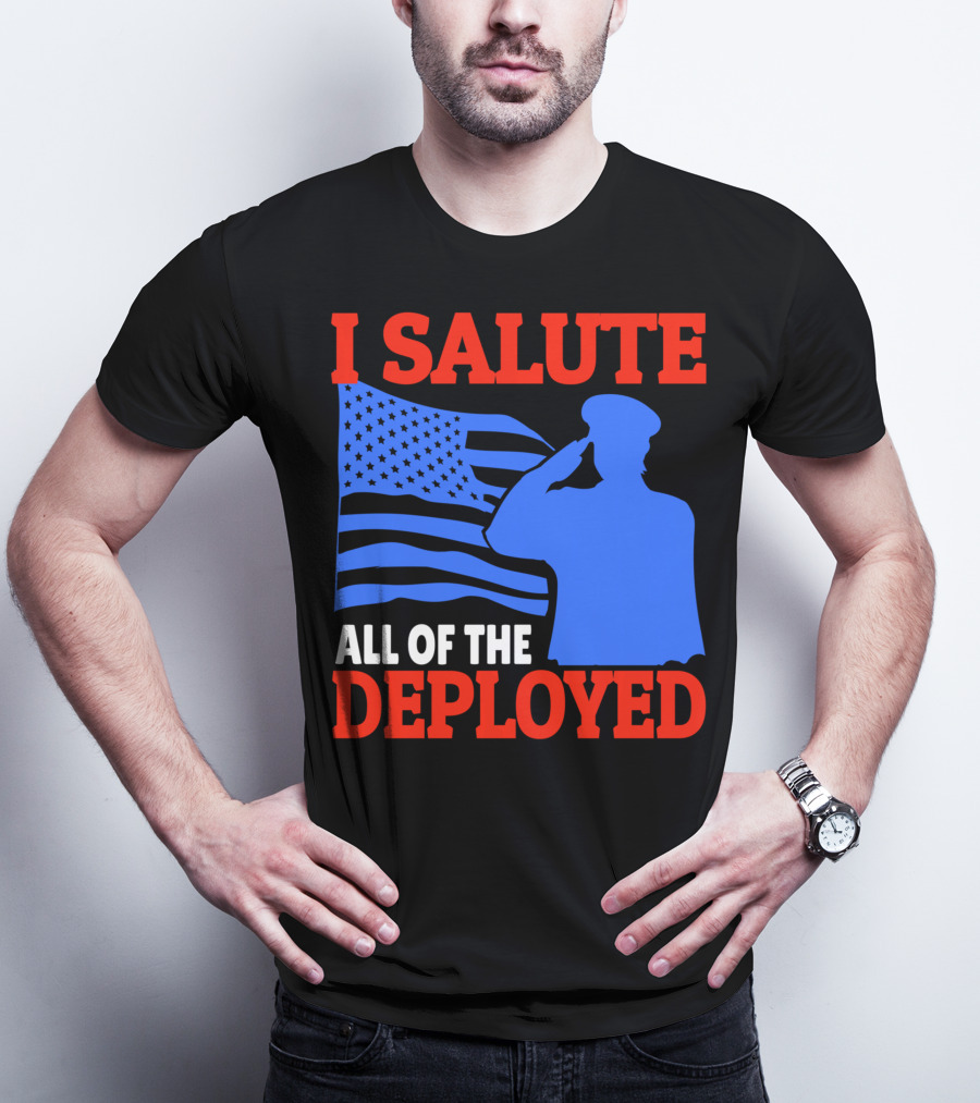 I Salute All Of The Deployed Military Support American Flag T-Shirt