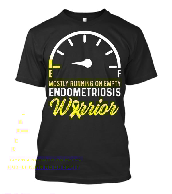 Mostly Running On Empty Endometriosis Warrior Fuel Gauge T-Shirt