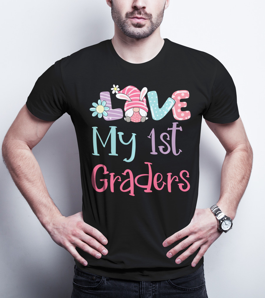 Love My 1st Graders Easter Gnome Springtime Teacher Day T-Shirt