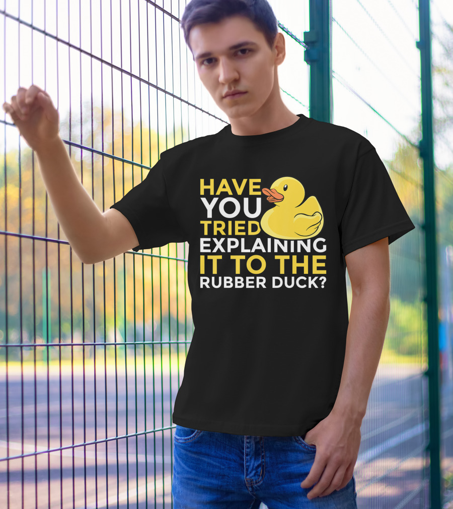 Have You Tried Explaining It To The Rubber Duck Official Programmer Problem Solving Humor T-Shirt