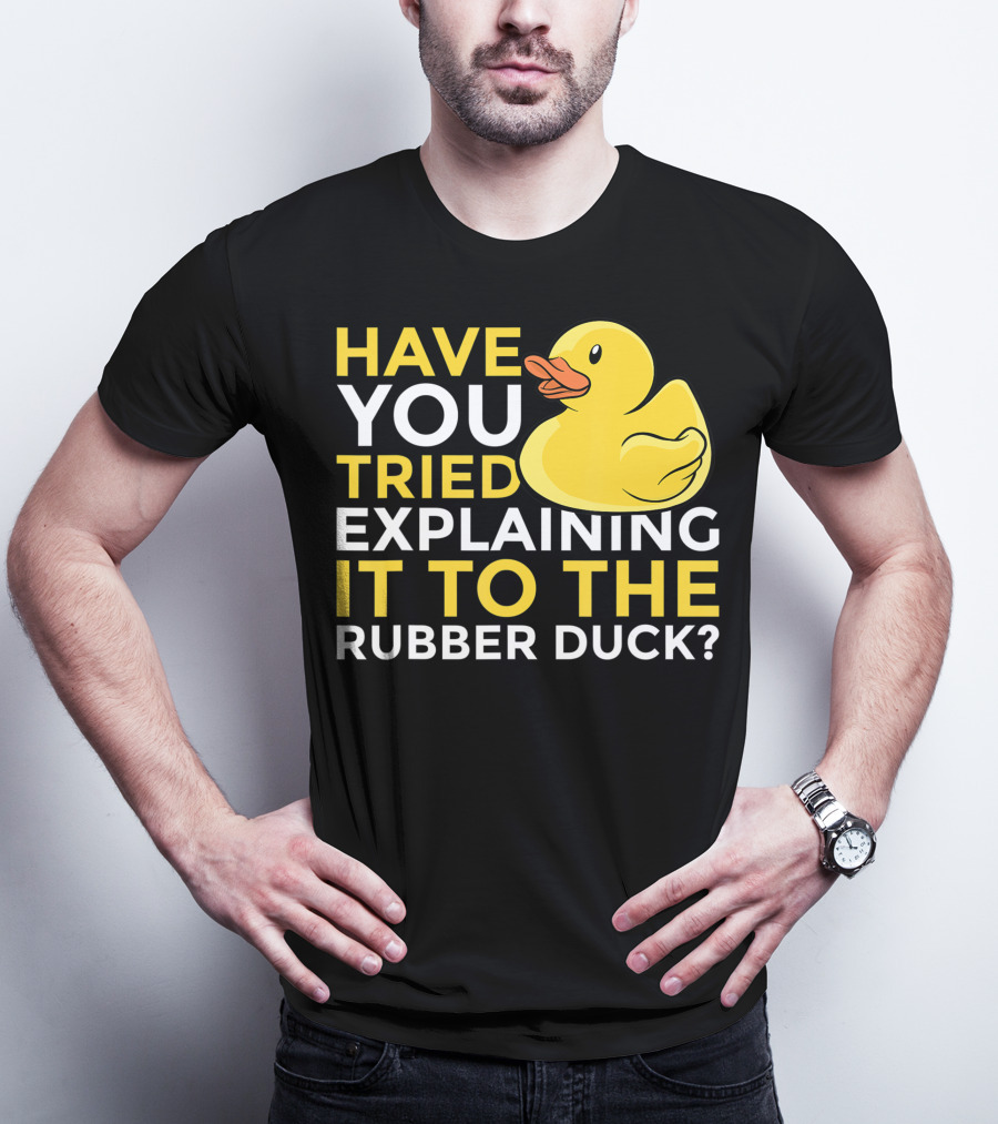 Have You Tried Explaining It To The Rubber Duck Official Programmer Problem Solving Humor T-Shirt