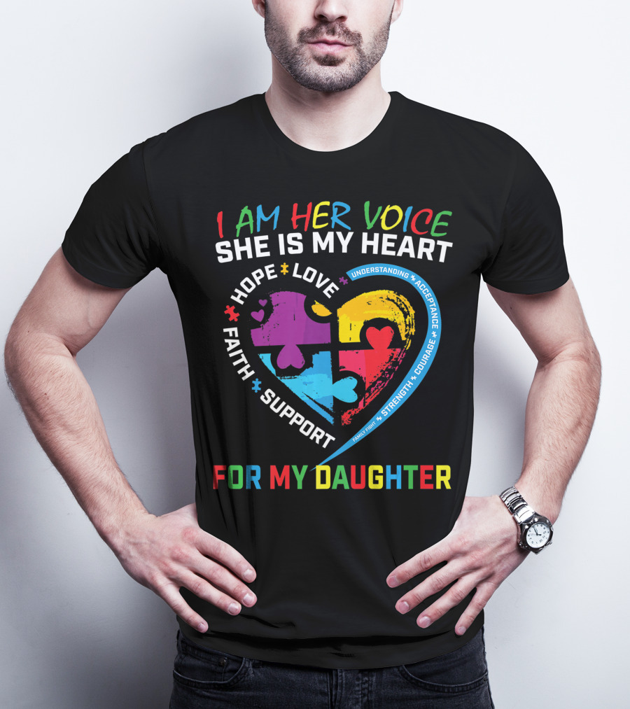 I Am Her Voice She Is My Heart Hope Love Faith Support Understanding Acceptance Courage For My Daughter T-Shirt
