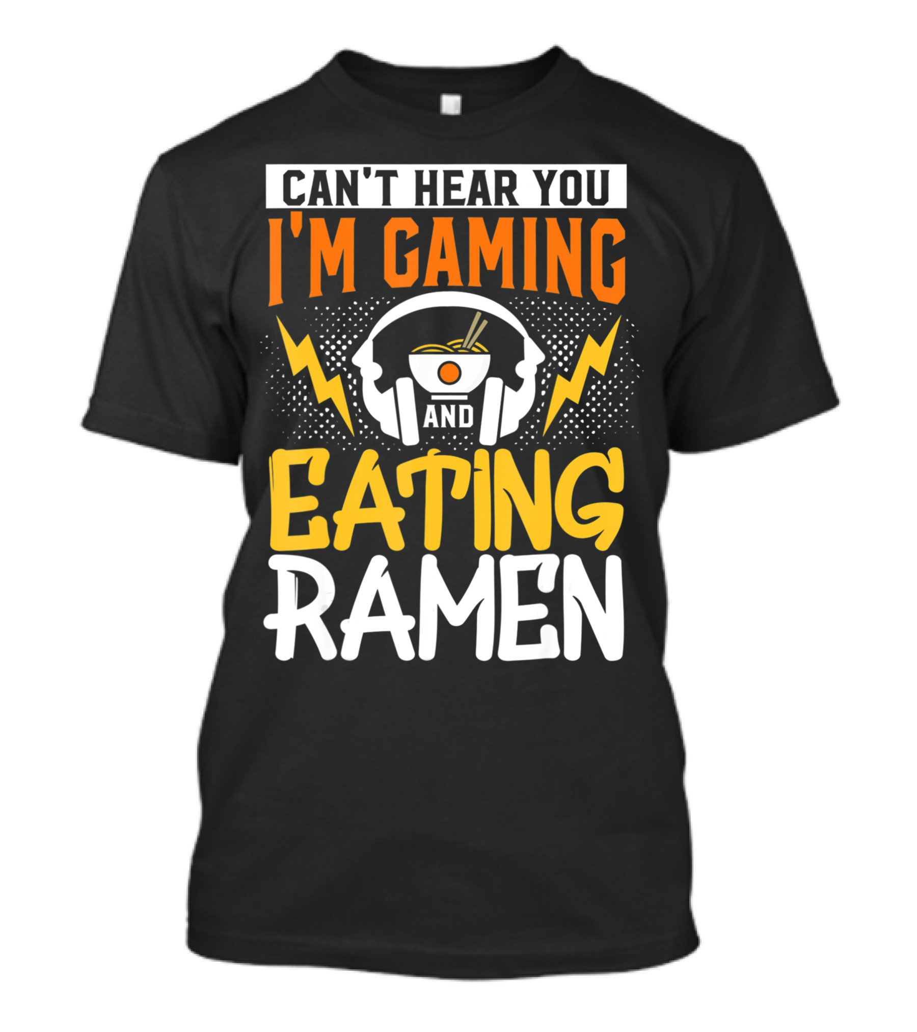 I Can't Hear You I'm Gaming And Eating Ramen Headphones Ramen Bowl Lightning Graphics T-Shirt