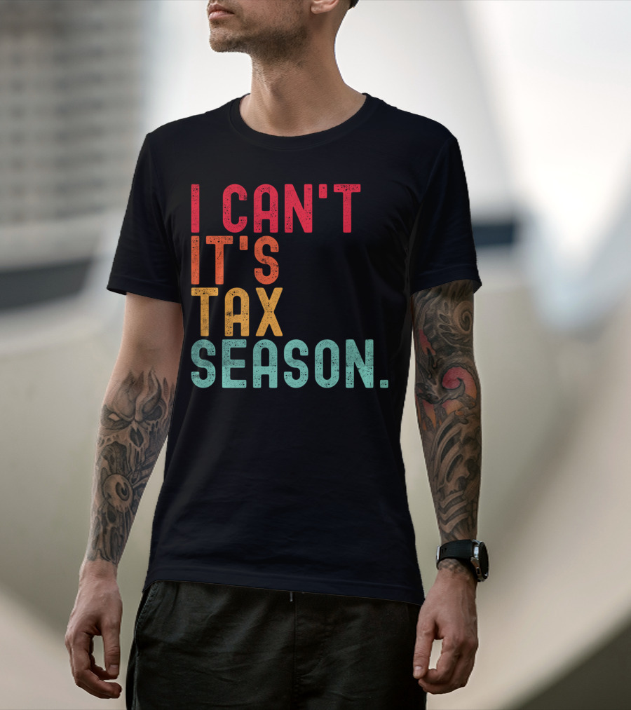 I Can't It's Tax Season Accountant Accounting T-Shirt