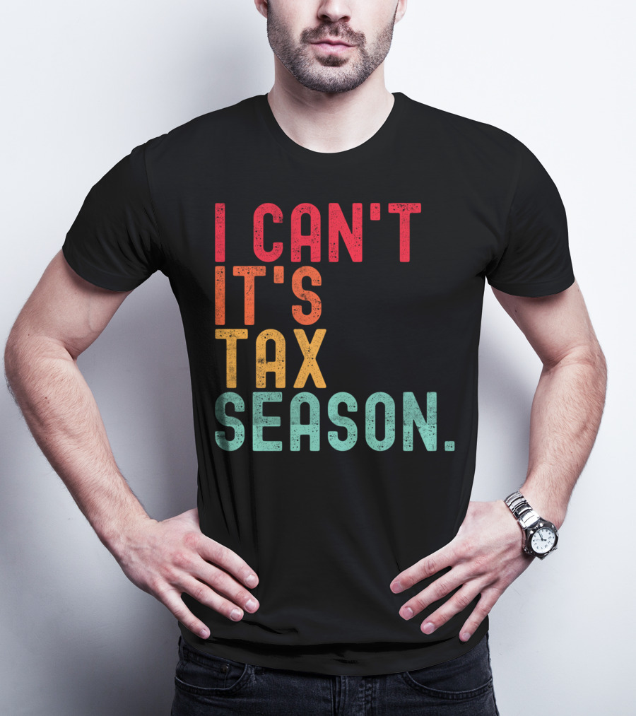 I Can't It's Tax Season Accountant Accounting T-Shirt