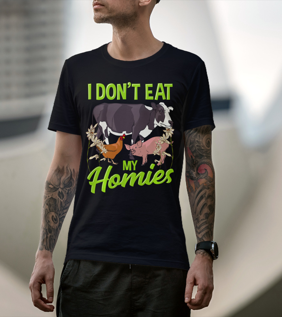 I Don't Eat My Homies Cow Pig Chicken Vegetarian Vegan Animal Lover T-Shirt