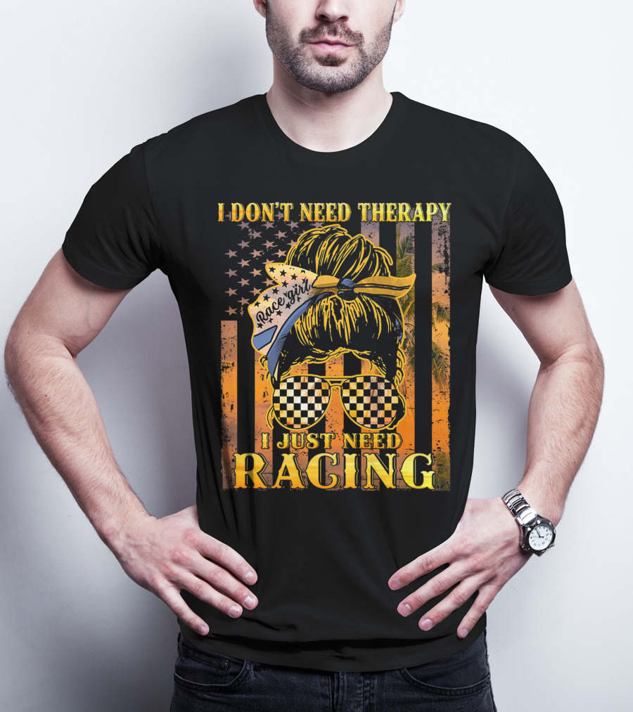 I Don't Need Therapy I Just Need Racing Race Girl Messy Bun Checkered Sunglasses American Flag T-Shirt