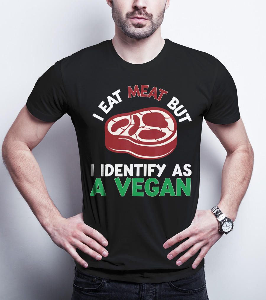 I Eat Meat But I Identify As A Vegan Steak Humor T-Shirt
