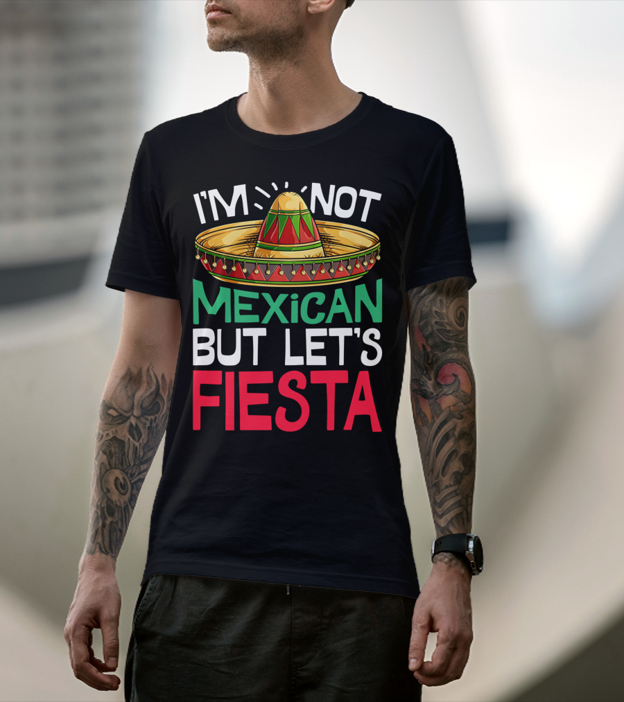 I'm Not Mexican But Let's Fiesta Sombrero T-Shirt