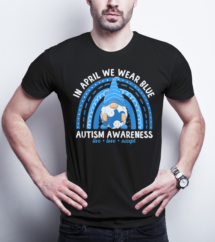 In April We Wear Blue Autism Awareness Live Love Accept Rainbow T-Shirt