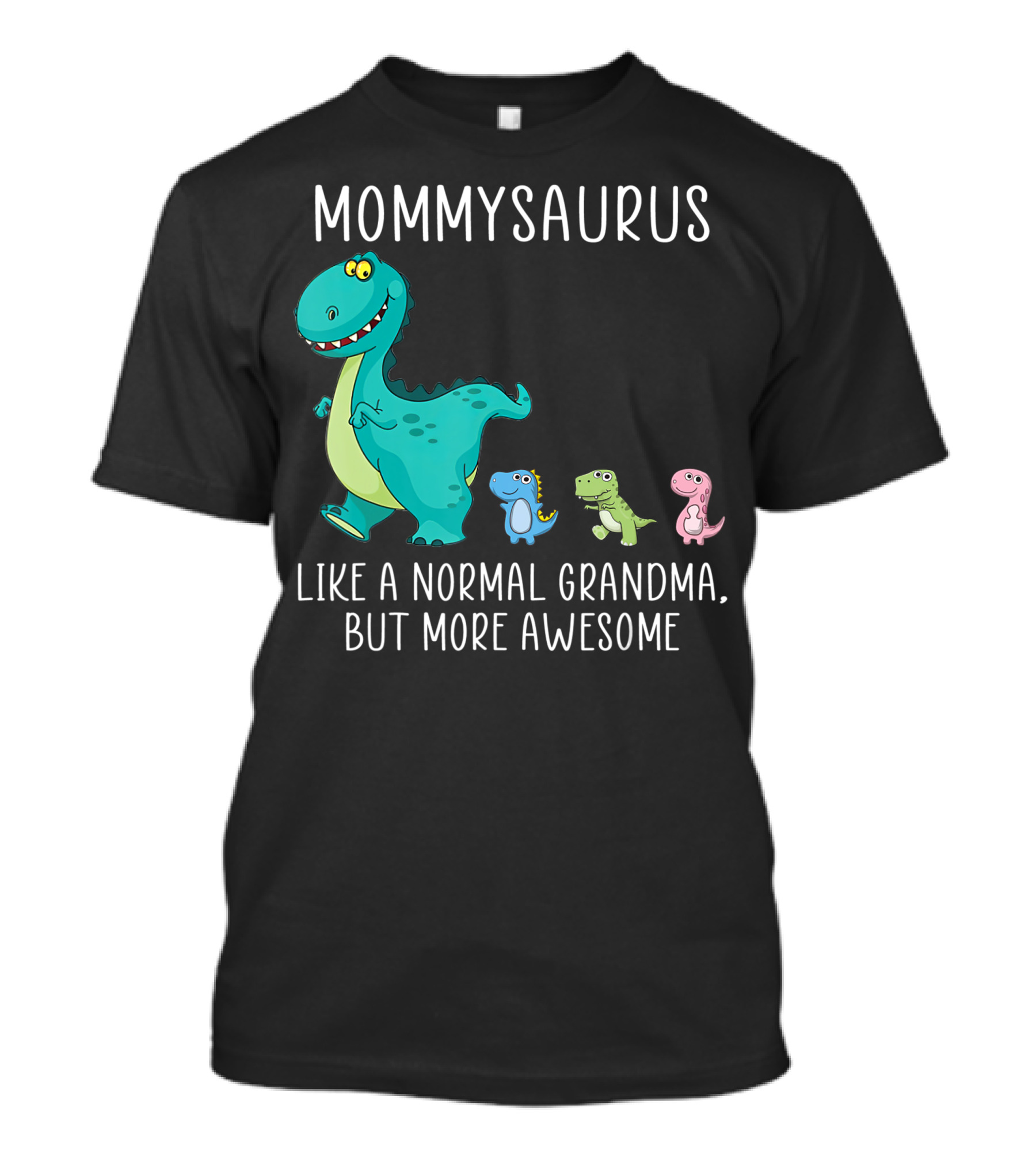 Mommysaurus Like A Normal Grandma But More Awesome Dinosaurs Fun Family T-Rex T-Shirt