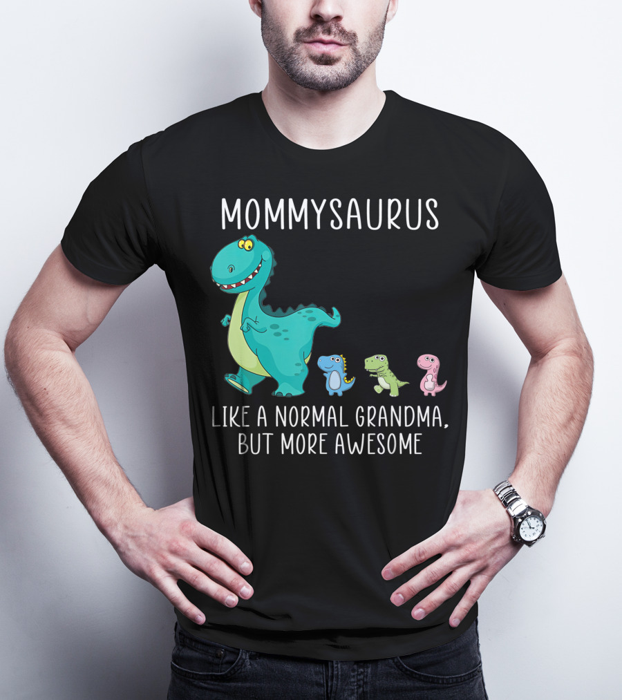 Mommysaurus Like A Normal Grandma But More Awesome Dinosaurs Fun Family T-Rex T-Shirt