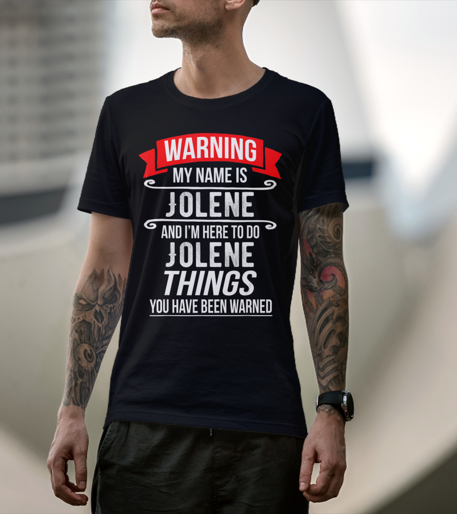 WARNING My Name Is Jolene And I'm Here To Do Jolene Things You Have Been Warned T-Shirt