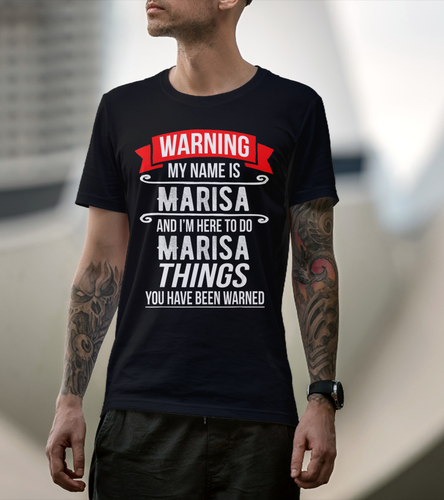 WARNING My Name Is Marisa And I'm Here To Do Marisa Things You Have Been Warned T-Shirt
