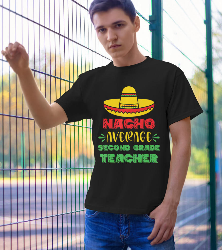 Nacho Average Second Grade Teacher Sombrero T-Shirt