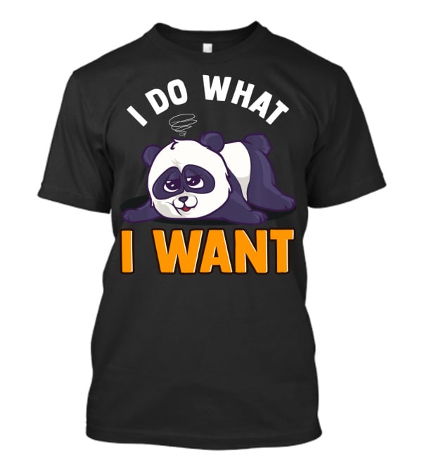 Panda Bear Cute Sleepy Lazy I Do What I Want T-Shirt
