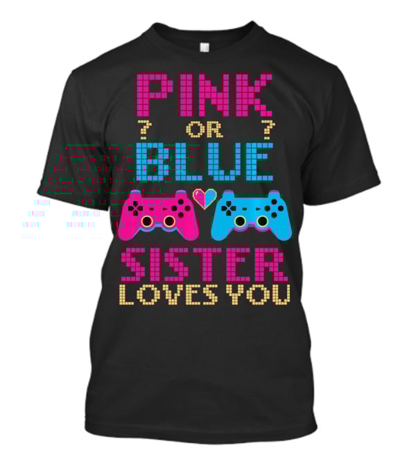 Pink Or Blue Sister Loves You Video Game Gamer Girl Gender Reveal T-Shirt